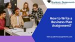 How to Write a Business Plan Assignment? - Academic Assignments