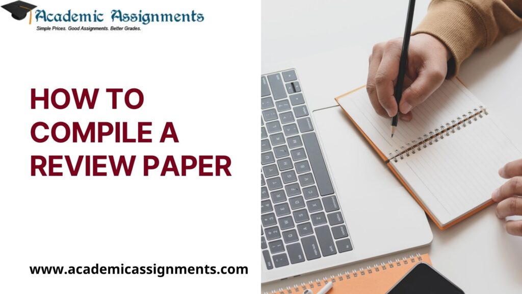 HOW TO COMPILE A REVIEW PAPER - Academic Assignments
