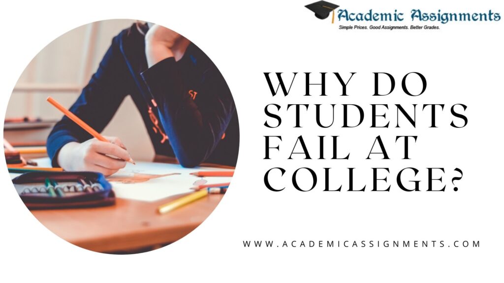 WHY DO STUDENTS FAIL AT COLLEGE? - Academic Assignments