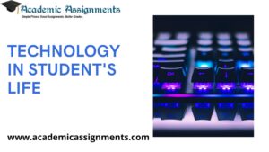 TECHNOLOGY IN STUDENT'S LIFE - Academic Assignments