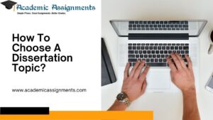 How To Choose A Dissertation Topic - Academic Assignments