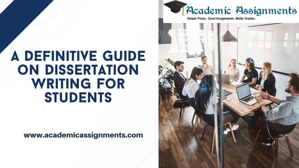A Definitive Guide On Dissertation Writing For Students