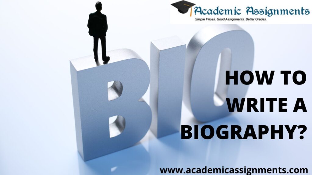 HOW TO WRITE A BIOGRAPHY - Academic Assignments