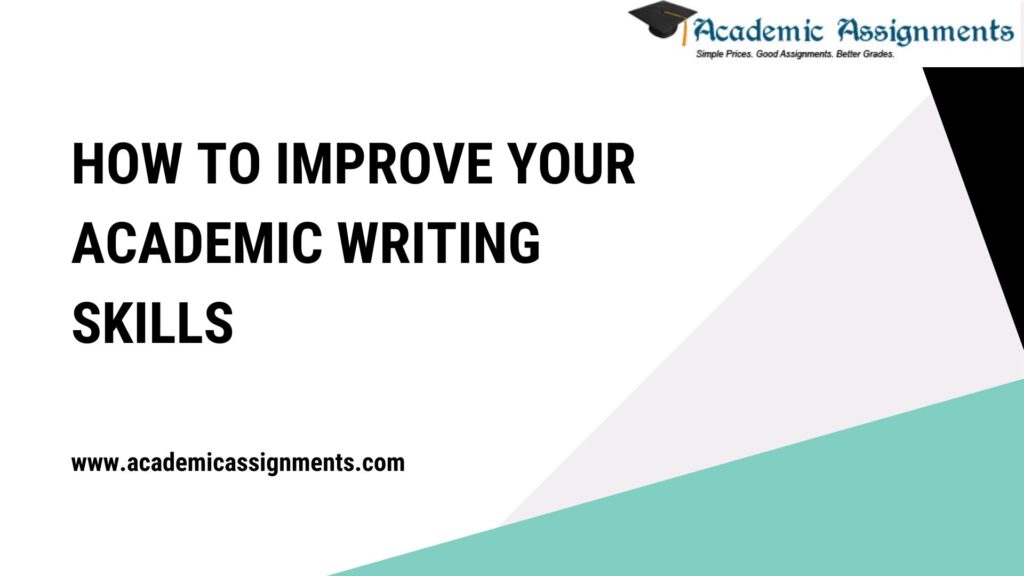 HOW TO IMPROVE YOUR ACADEMIC WRITING SKILLS HOW TO IMPROVE YOUR ACADEMIC WRITING SKILLS